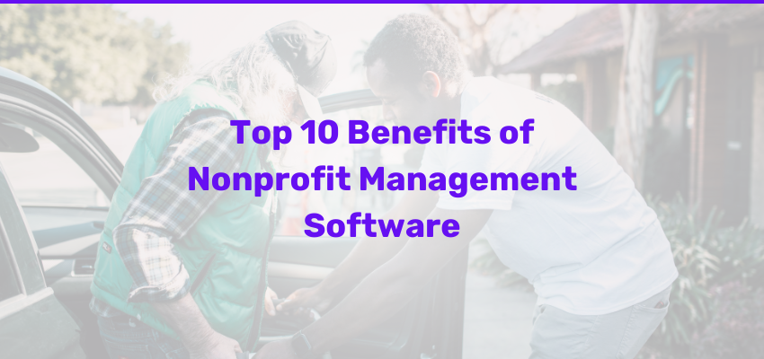 Top 10 Benefits of Nonprofit Management Software